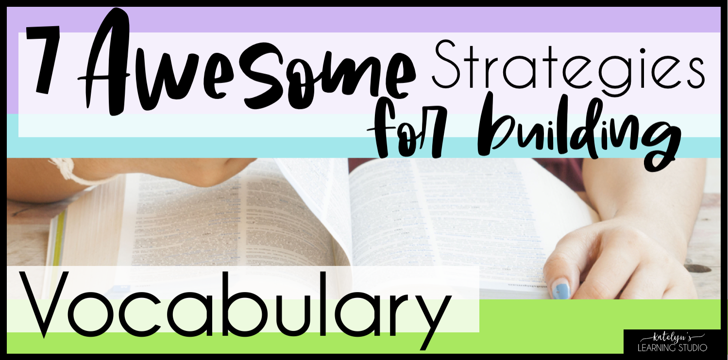 7 Awesome Vocabulary Strategies - Katelyn's Learning Studio