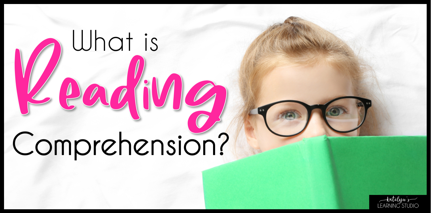 What is Reading with Comprehension? - Katelyn's Learning Studio