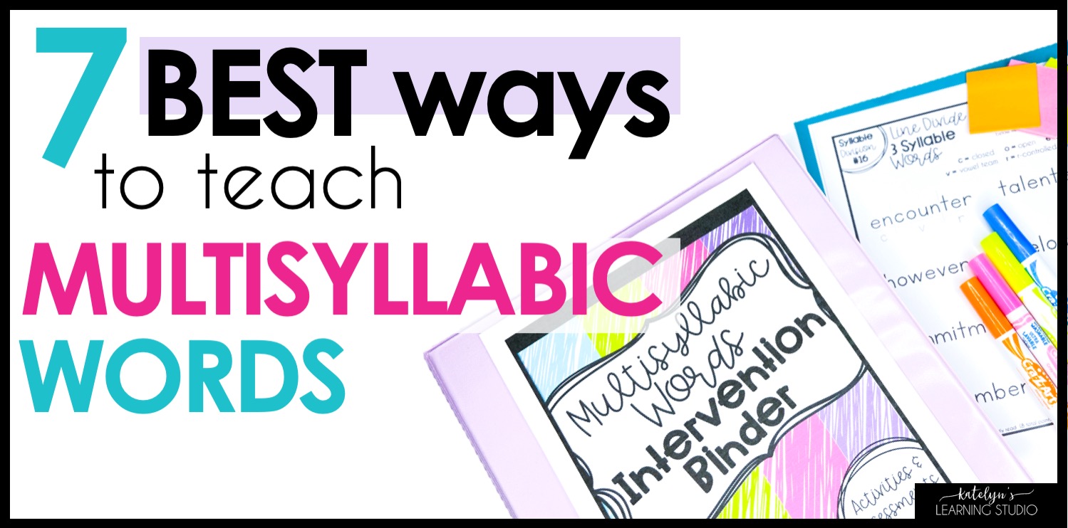 The 7 Best Ways to Teach Multi-Syllabic Words to Struggling Readers
